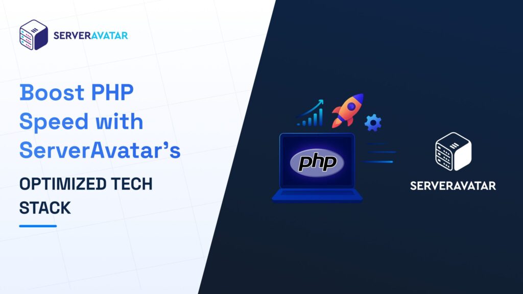 Boost PHP Speed with ServerAvatar’s Optimized Tech Stack